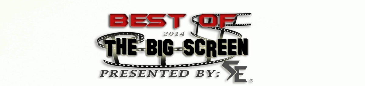 Best Of 2014: ‘The Big Screen Edition’ – Sparx Entertainment